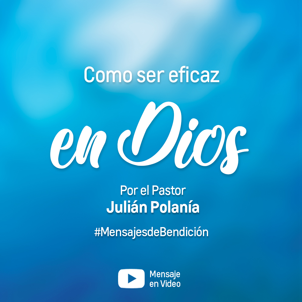 Como ser Eficaz en Dios - Pastor Julián Polanía - Iglesia Centro Cristiano de Amor y Fe :: Cali ...